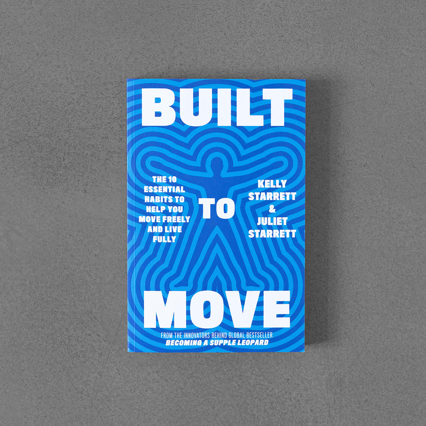 Built to Move: The 10 Essential Habits to Help you Move Freely and Liv