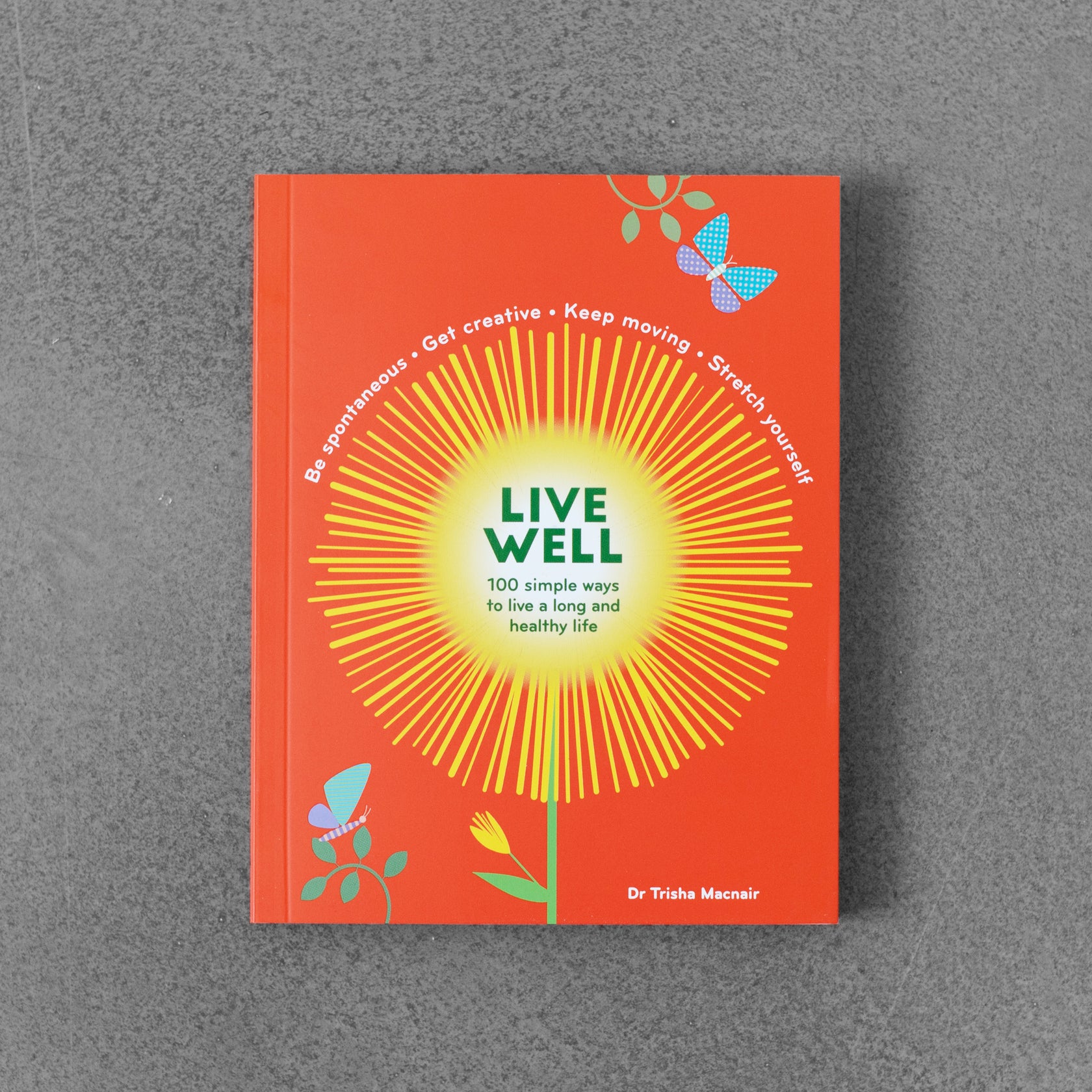 Live Well: 100 Simple Ways to Live a Better and Longer Life