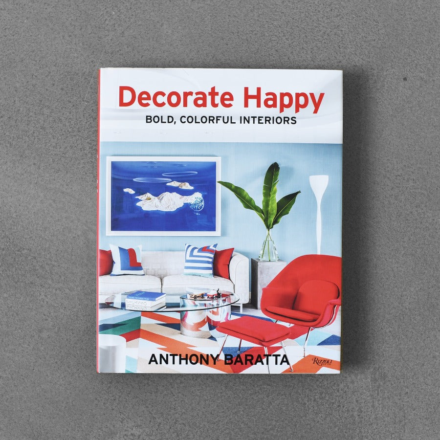 Decorate Happy: Bold, Colorful Interiors - Anthony Baratta – Book Therapy