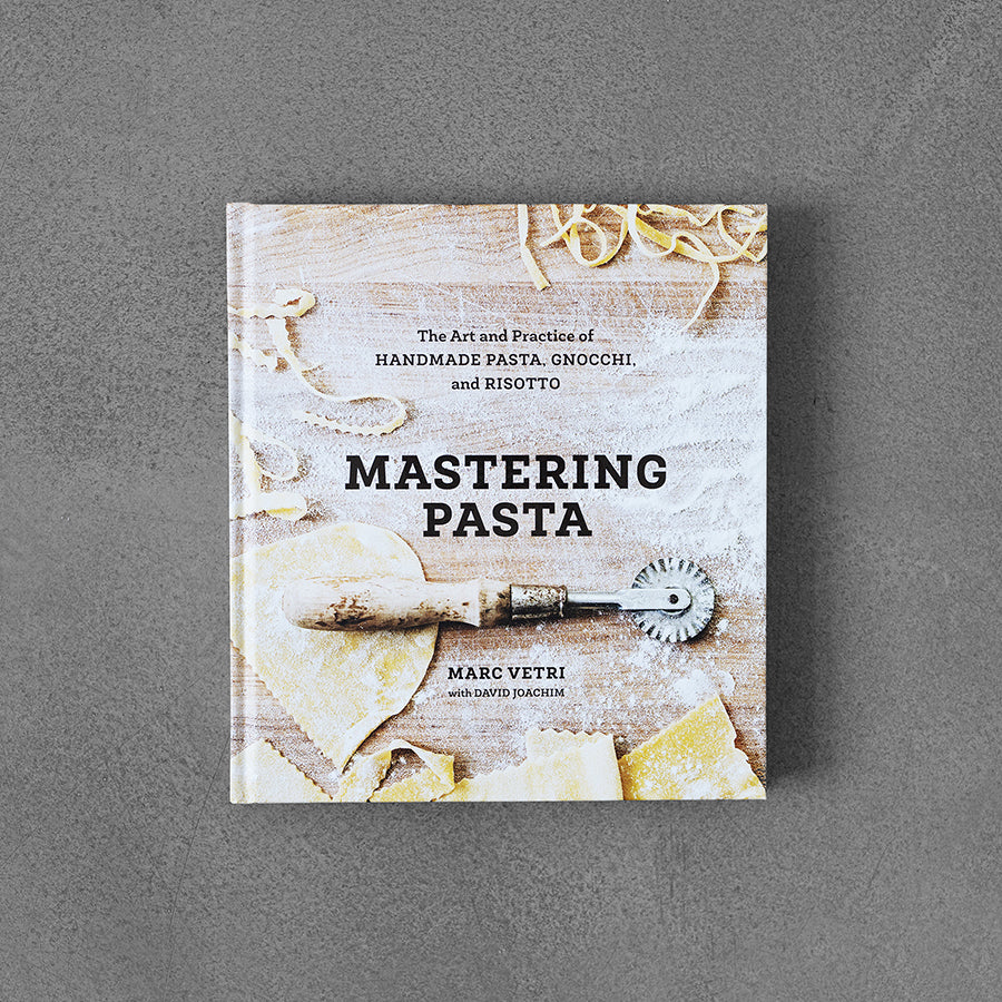 Mastering Pasta: The Art and Practice of Handmade Pasta, Gnocchi and R