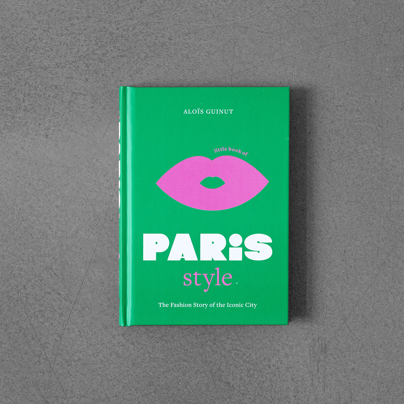 Little Book of Paris Style: The fashion story of the iconic city